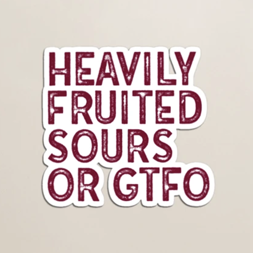 Heavily Fruited Sours or GTFO